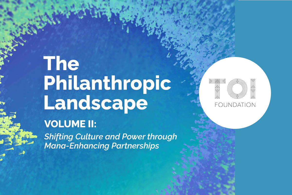 Toi Foundation: A commitment to rangatiratanga and growing reciprocal and enduring partnerships ...